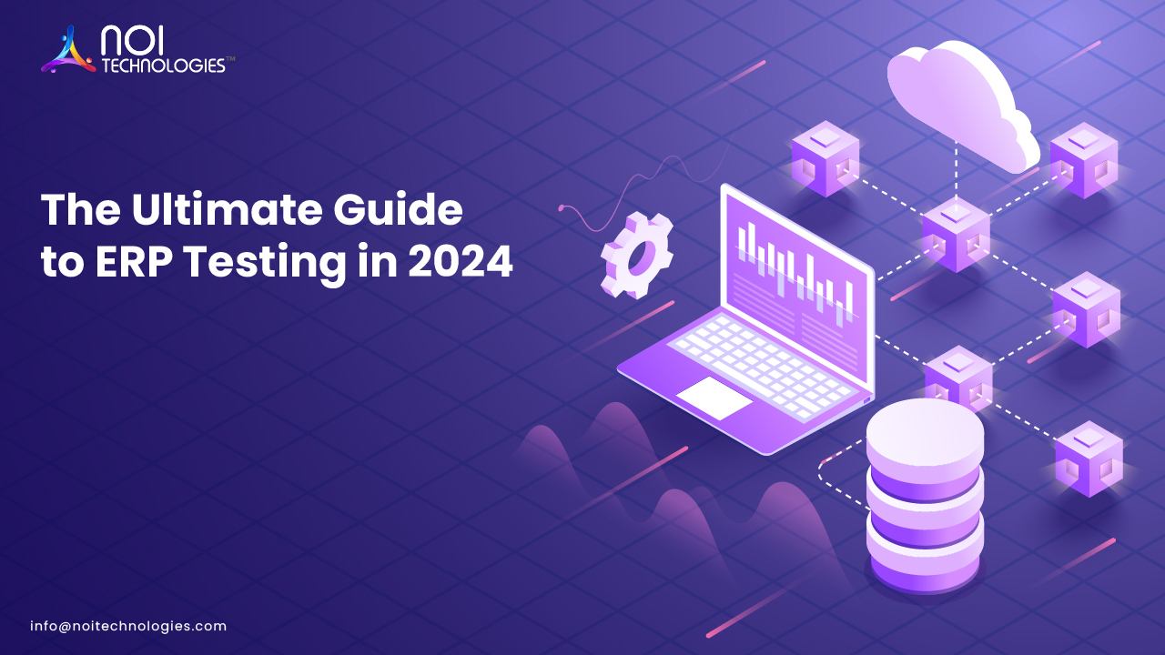The Ultimate Guide to ERP Testing in 2024 - NOI Technologies LLC ...