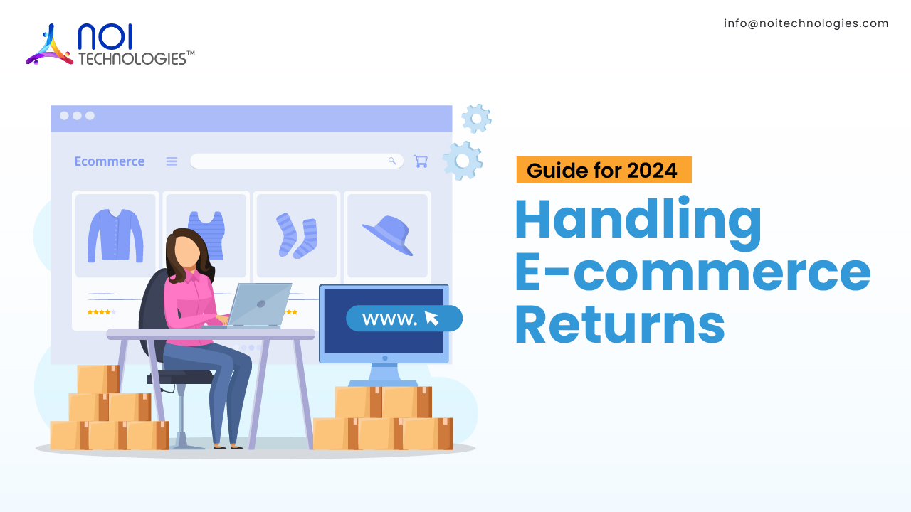 Handling E-commerce Returns: Guide for 2024 - NOI Technologies