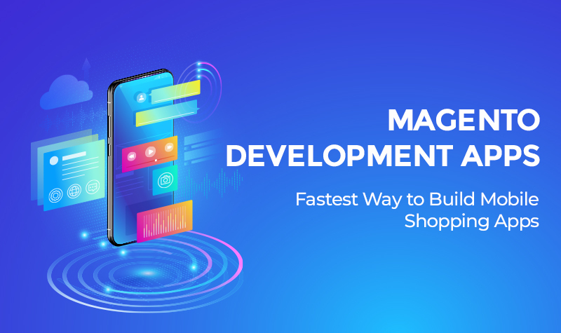 Magento Development Apps - Ways to Building Mobile Shopping Apps