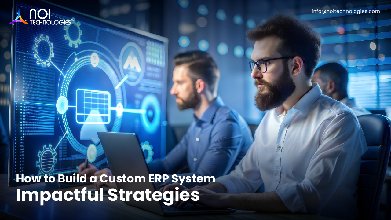 Custom ERP System: Development Strategies for Business Success - NOI ...