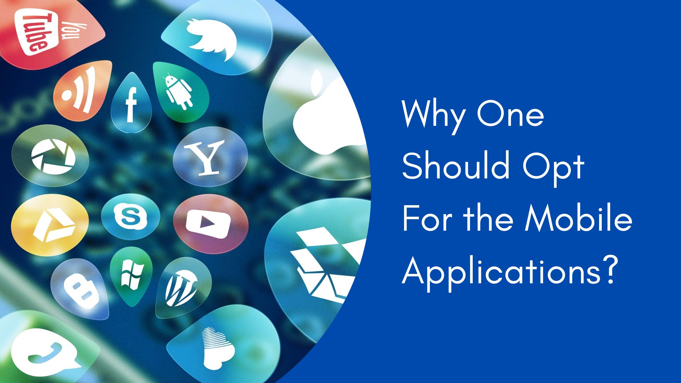Why one should opt for the Mobile Applications.